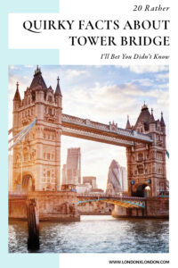 20 Interesting Facts About Tower Bridge — London x London